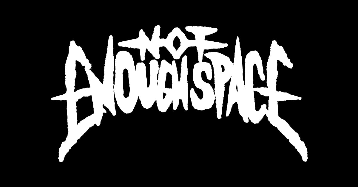 Not Enough Space | Official Merchandise Not Enough Space | Official Merchandise